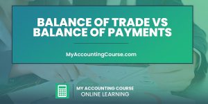 Balance of Trade vs Balance of Payments - Comparison with Examples