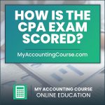 How Is the CPA Exam Scored: Guide to CPA Exam Scoring & Grading